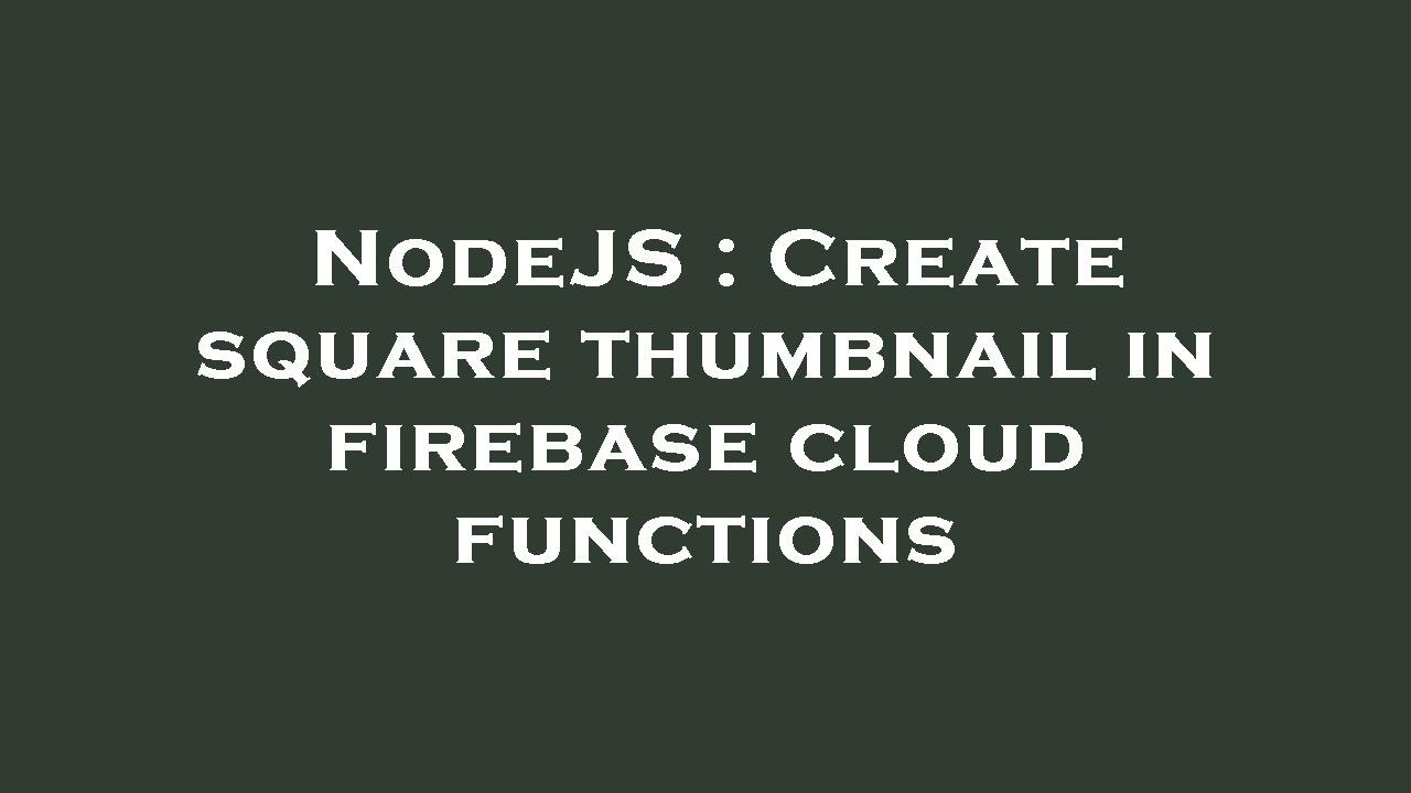 NodeJS : Create square thumbnail in firebase cloud functions - YouTube