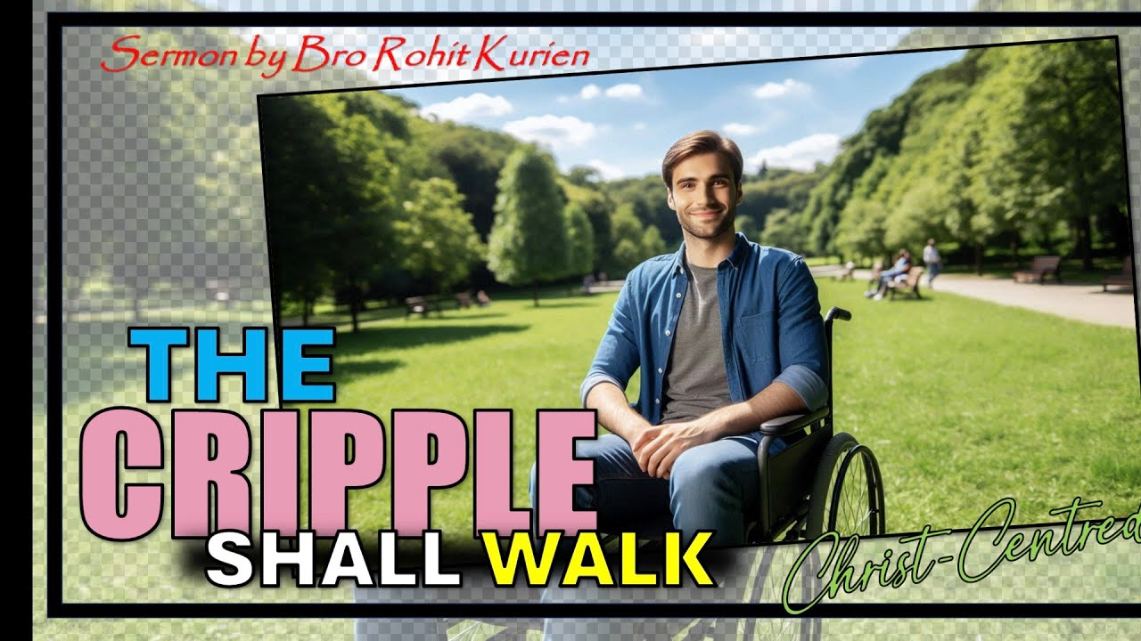 THE CRIPPLE SHALL WALK (Sunday Sermon by Bro Rohit Kurien, May 2025 ...