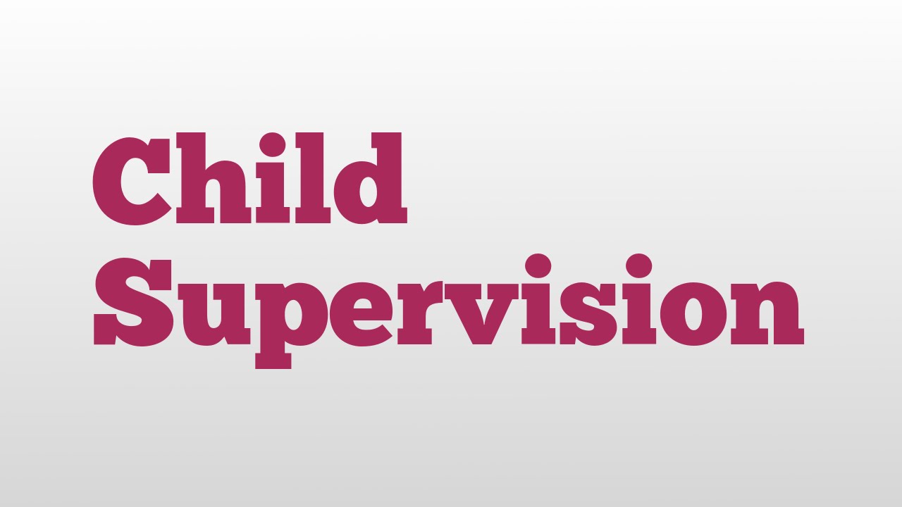 Child Supervision meaning and pronunciation - YouTube