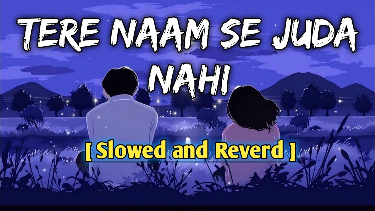 TERE NAAM SE JUDA NAHI | SLOWED AND REVERD | ROMANTIC LOFI | HINDI GEET HUB | - YouTube