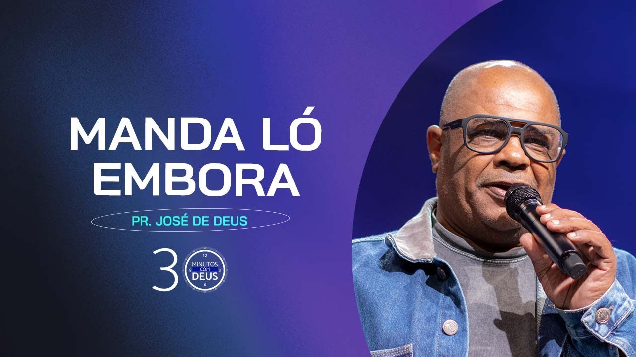 MANDA LÓ EMBORA - Pr. José de Deus - YouTube