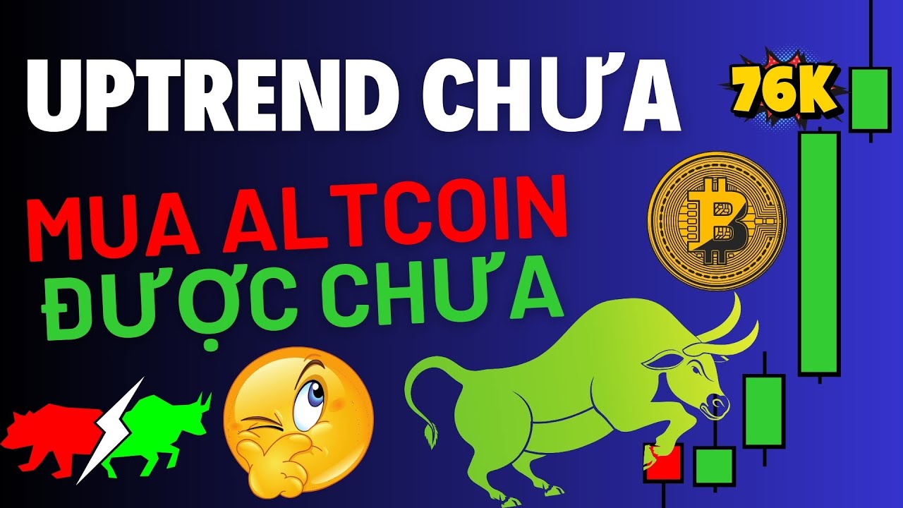 Thị trường CRYPTO đã UPTREND chưa ? MUA ALTCOIN được chưa ? MUA coin gì ...