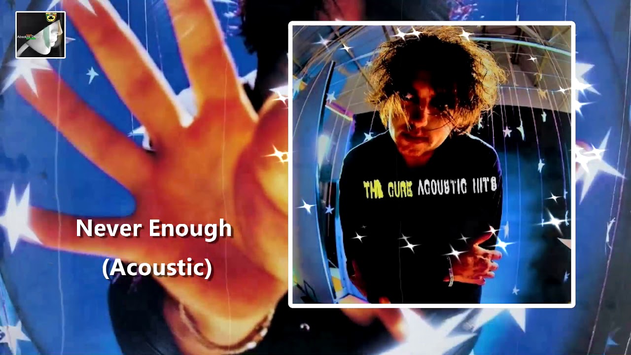 Never Enough Acoustic by The Cure - YouTube