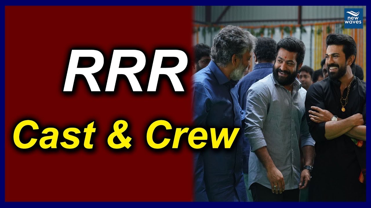 RRR Movie Cast & Crew | Jr NTR, Ram Charan and Rajamouli | New Waves ...