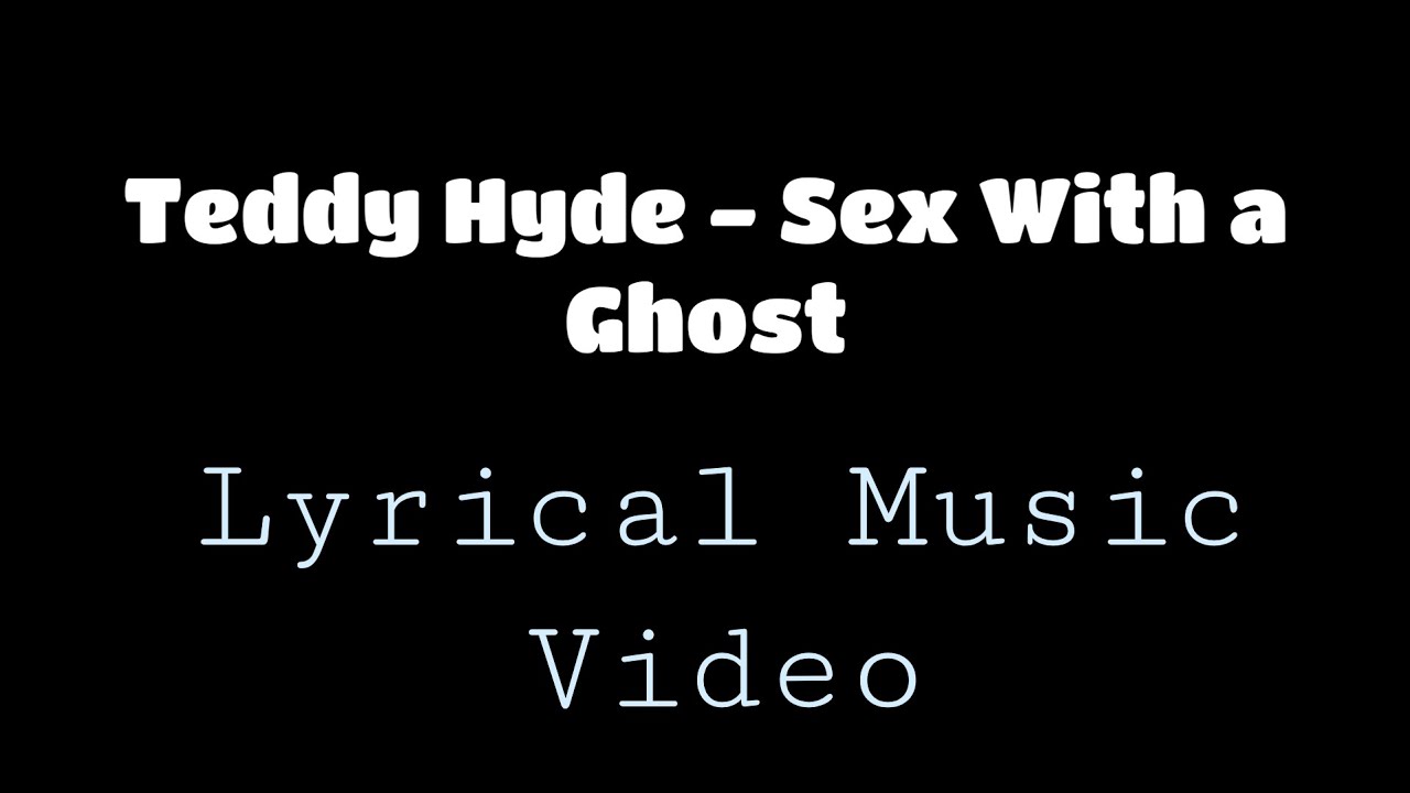 Teddy Hyde - Sex With a Ghost (Lyrical Music Video) - YouTube