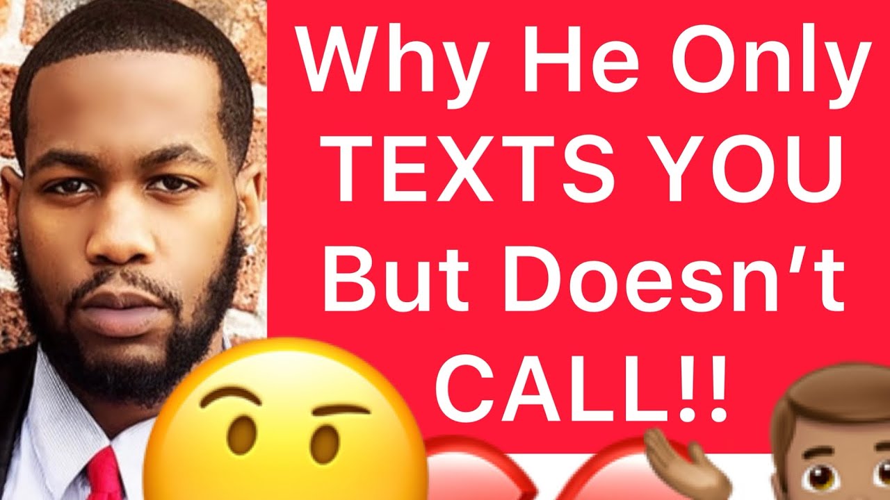 Why Men ONLY TEXT You, But Never CALL YOU!! (5 Reasons Why) - YouTube