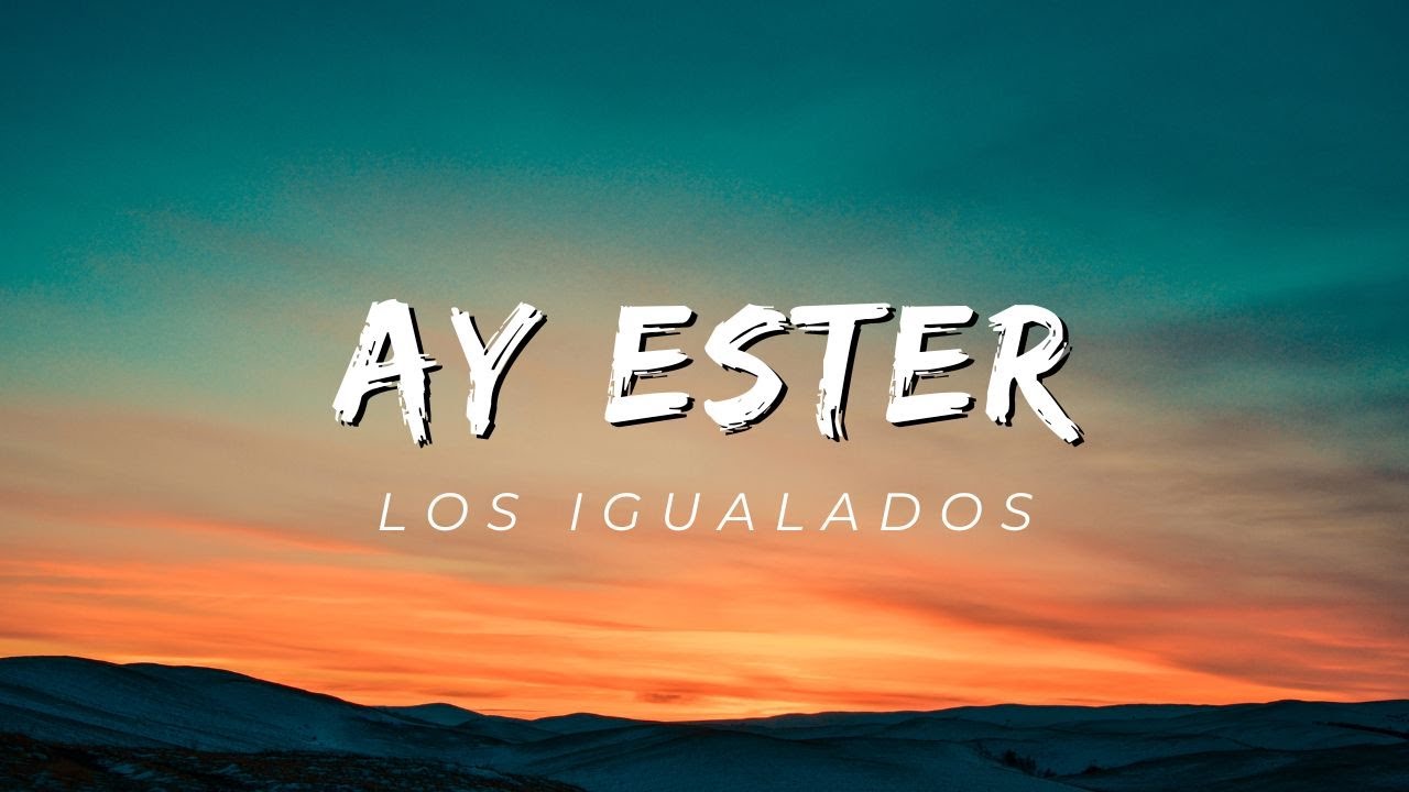 Los Igualados ~ Ay Ester (Letra/Lyrics) - YouTube