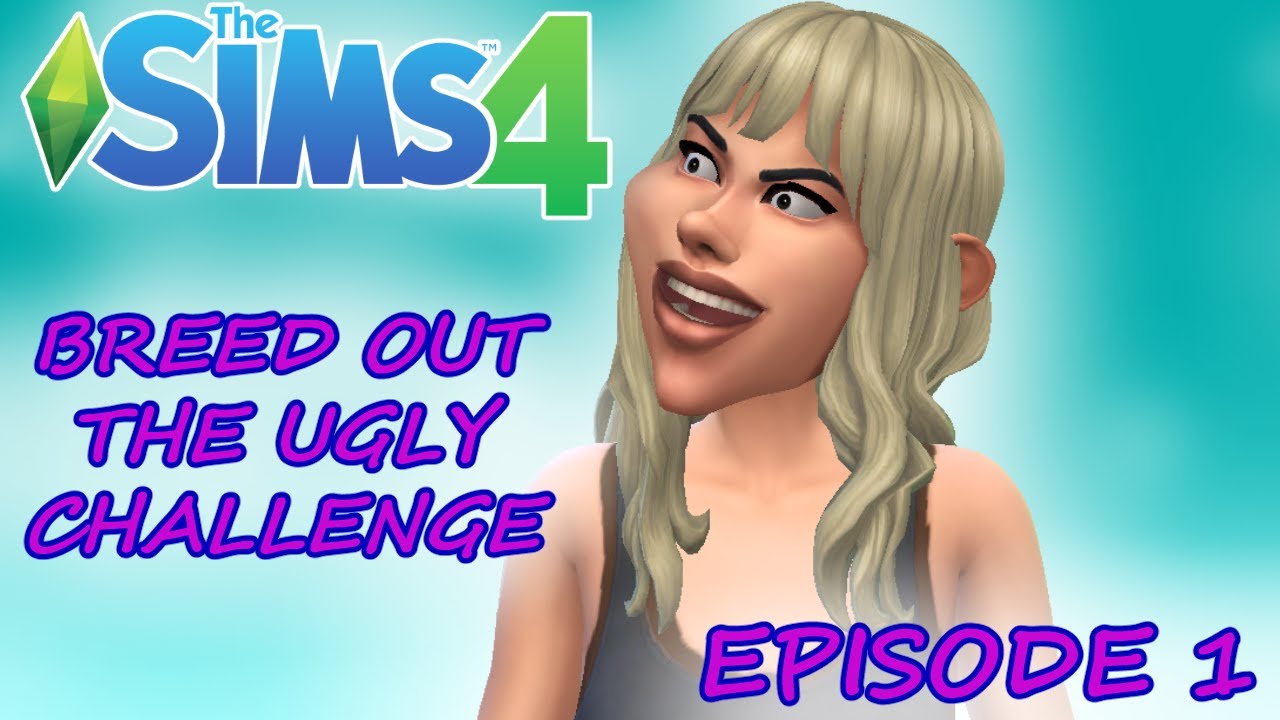 The Sims 4 Breed Out The Ugly Challenge - Episode 1 - CREATE A SIM ...
