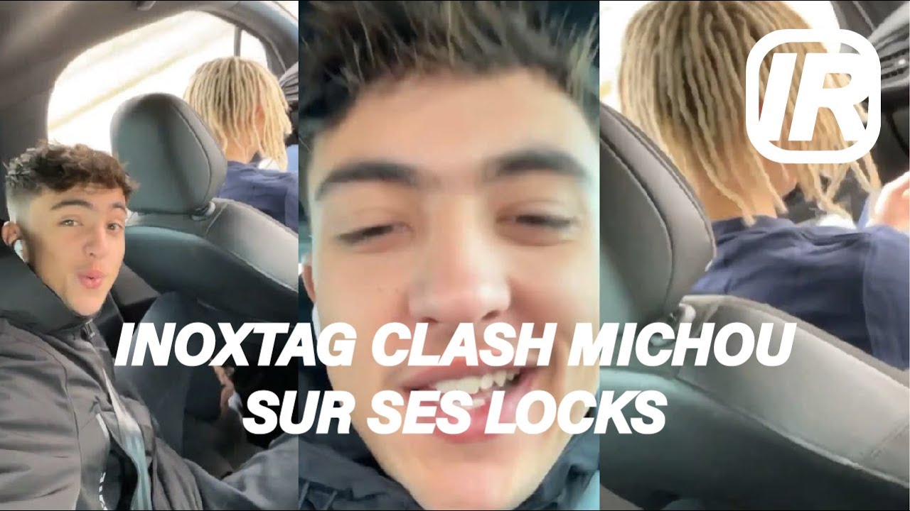 INOXTAG CLASH MICHOU sur ses LOCKS - YouTube