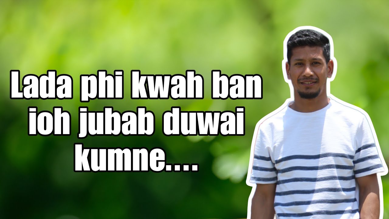 Lada phi kwah ban ioh jubab duwai kumne.... - YouTube