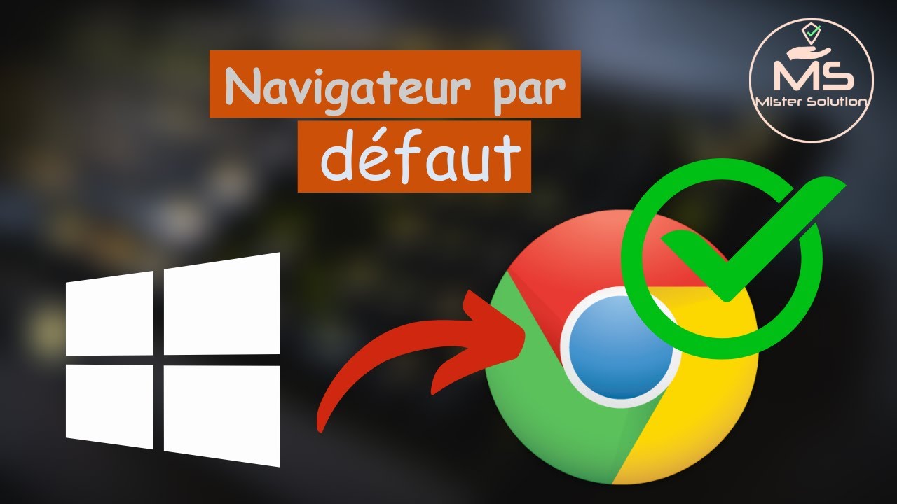 Comment définir Google Chrome comme navigateur par défaut sur Windows ...