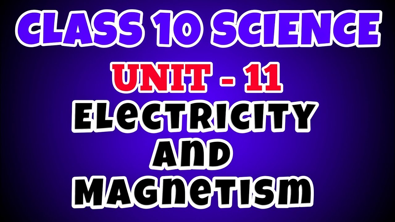 CLASS 10 SCIENCE UNIT 11 | Class 10 Science Electricity and Magnetism ...