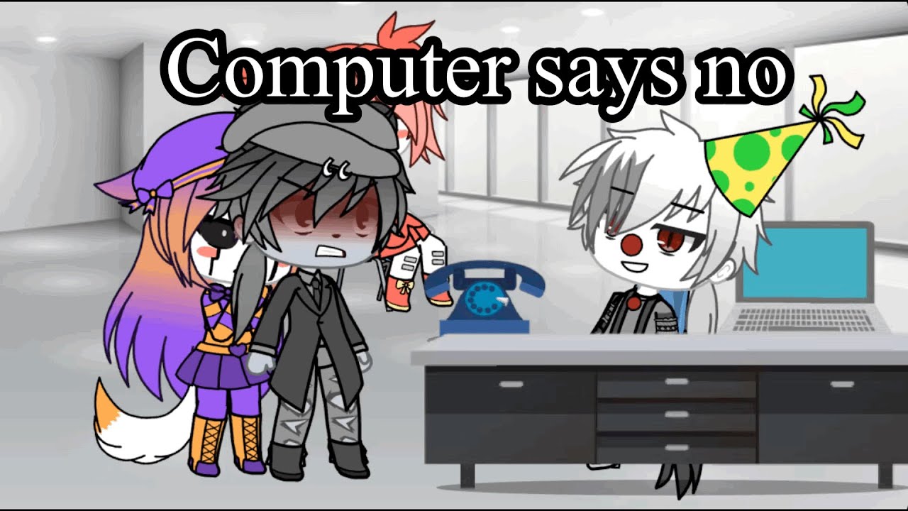 Computer says no part 2 (Read desc) - YouTube