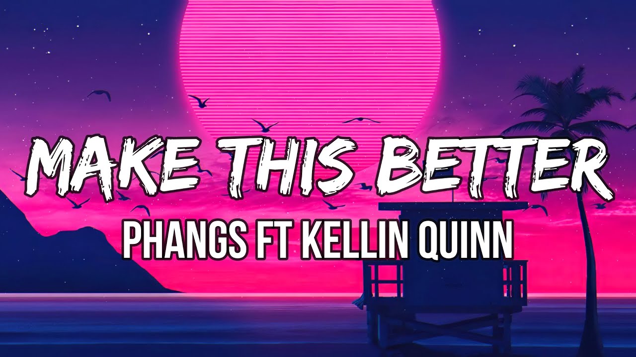 Phangs ft Kellin Quinn - Make This Better (Lyrics) | She’s got no ...