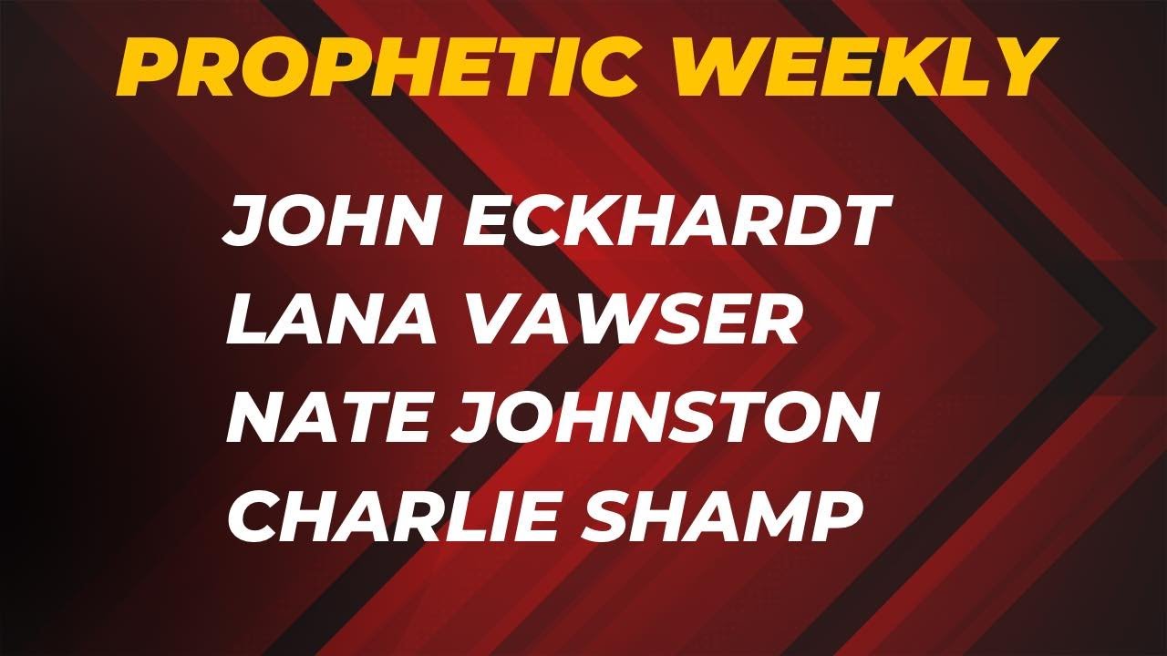 Prophetic Weekly - John Eckhardt, Lana Vawser, Nate Johnston & Charlie ...