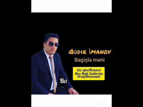Qədir İmanov Yeni.    ,,Bağışla məni\