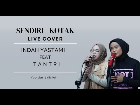SENDIRI - KOTAK | LIVE COVER INDAH YASTAMI FEAT TANTRI (Lirik Roll)