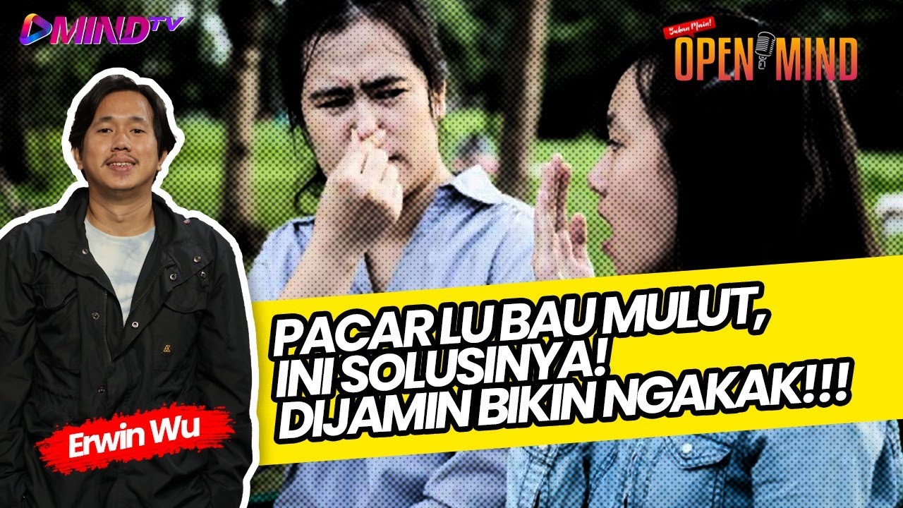 Erwin Wu | SOLUSI PACAR BAU MULUT, NGAKAK! | OpenMind #1 - YouTube