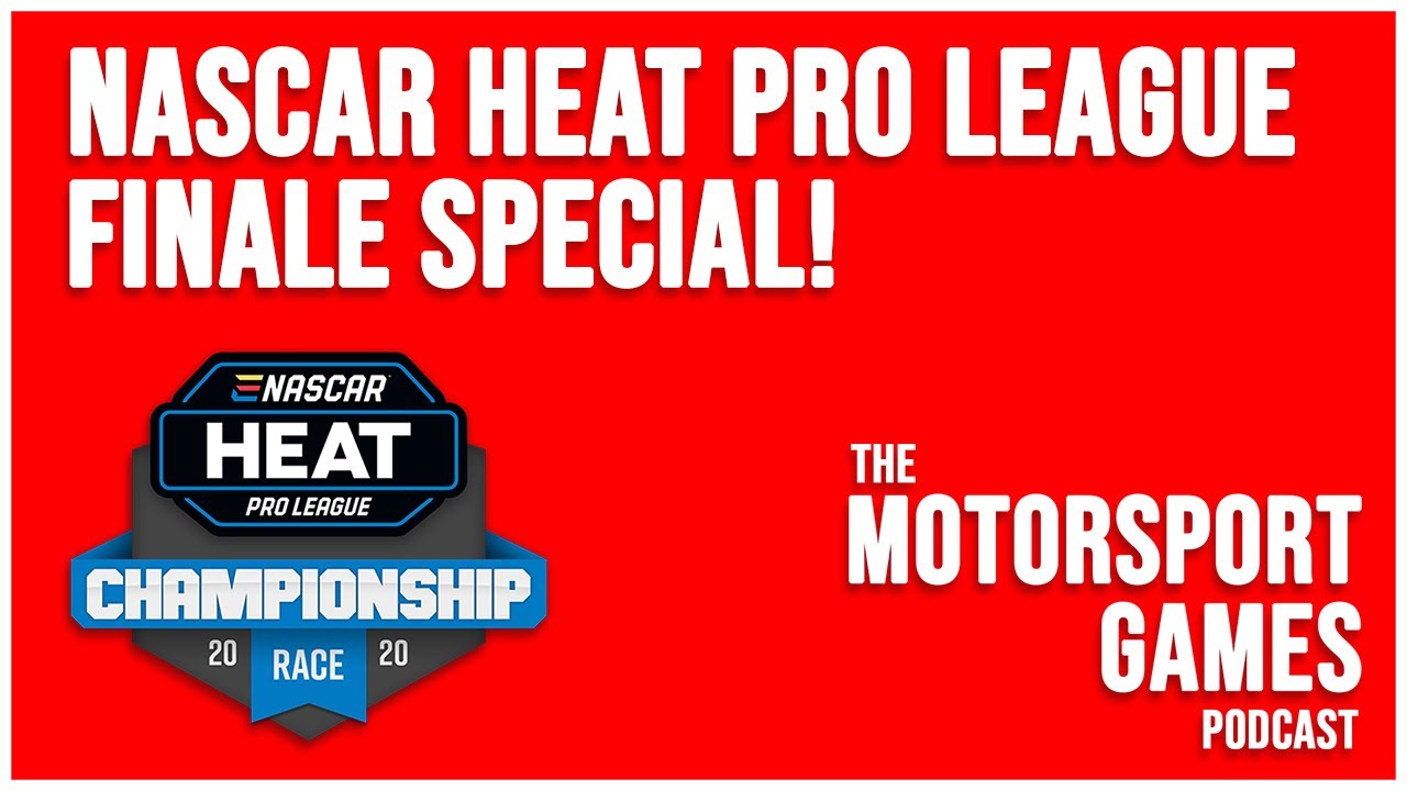 NASCAR Heat Pro League Finale Special! | The Motorsport Games Podcast ...