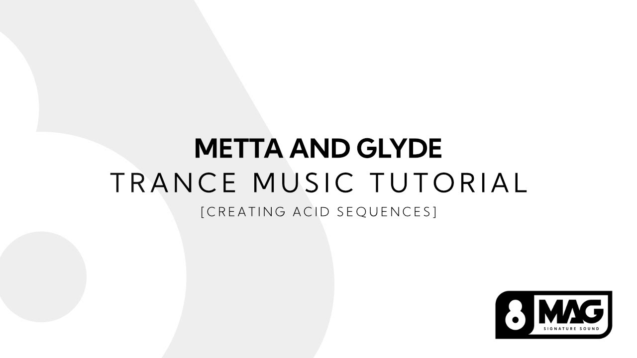 Metta & Glyde Trance Music Tutorial [Creating Acid Sequences] - YouTube
