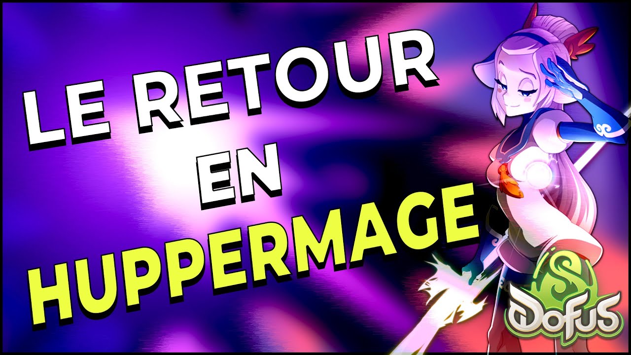 LE RETOUR DU MEILLEUR HUPPERMAGE SUR DOFUS - YouTube