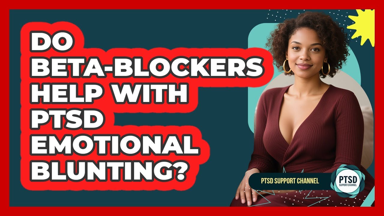 Do Beta-blockers Help With PTSD Emotional Blunting? - PTSD Support ...