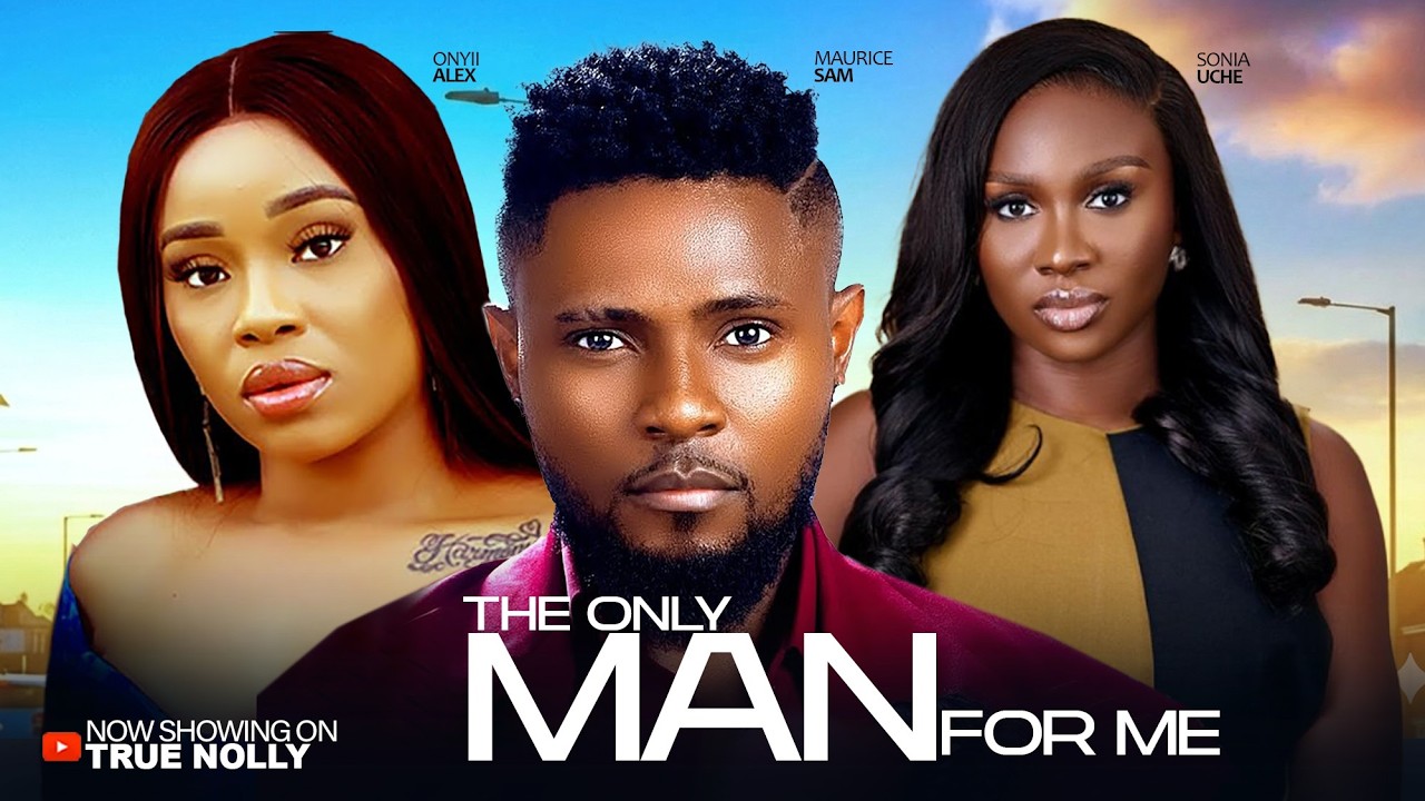 THE ONLY MAN FOR ME - (New movie) - MAURICE SAM, SONIA UCHE - 2026 ...