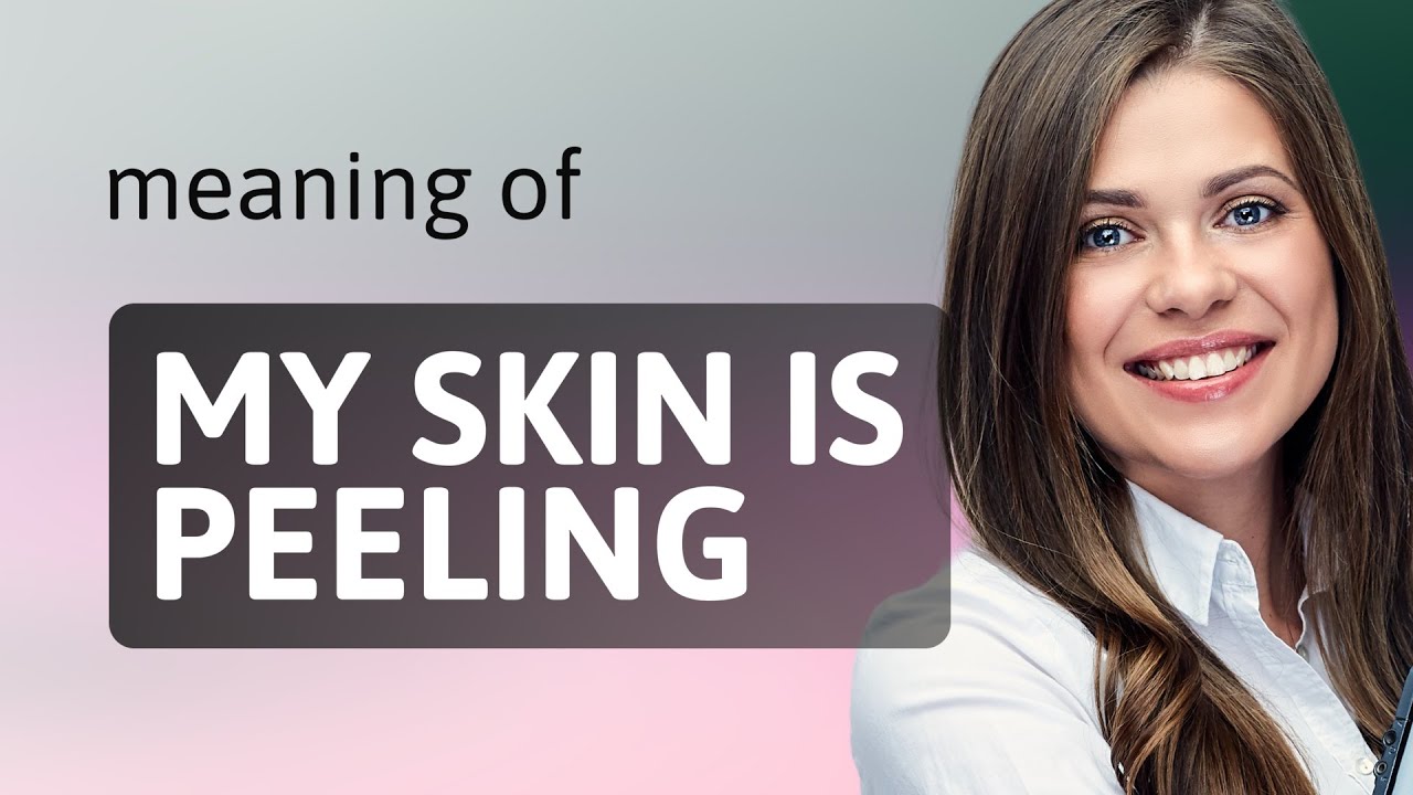Understanding "My Skin is Peeling": A Guide for English Language ...