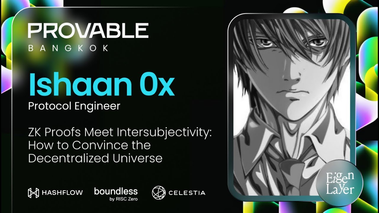 PROVABLE [Bangkok]: ZK Proofs Meet Intersubjectivity: How to Convince..., Ishaan 0x, EigenLayer ...