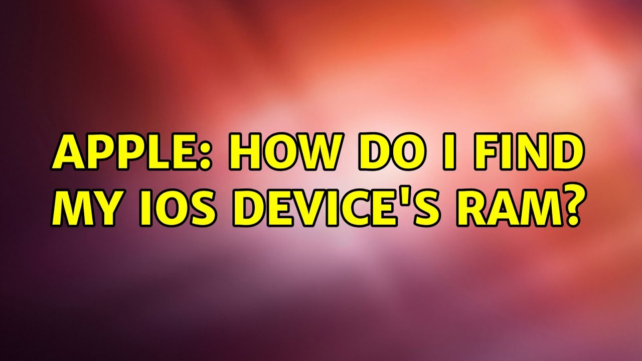 Apple How Do I Find My IOS Device s RAM 2 Solutions YouTube apple-how-do-i-find-my-ios-device-s-ram-2-solutions-youtube