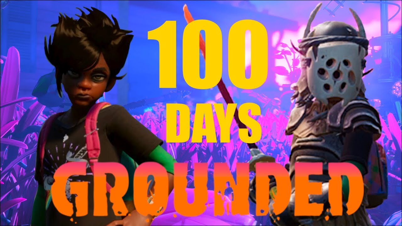 100 DAYS IN GROUNDED FULL RELEASE - YouTube