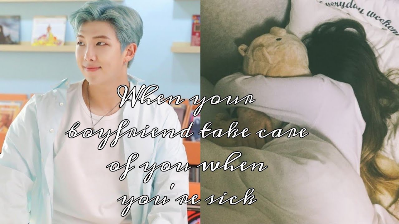 |Namjoon FF| When your boyfriend take care of you when you're sick ...