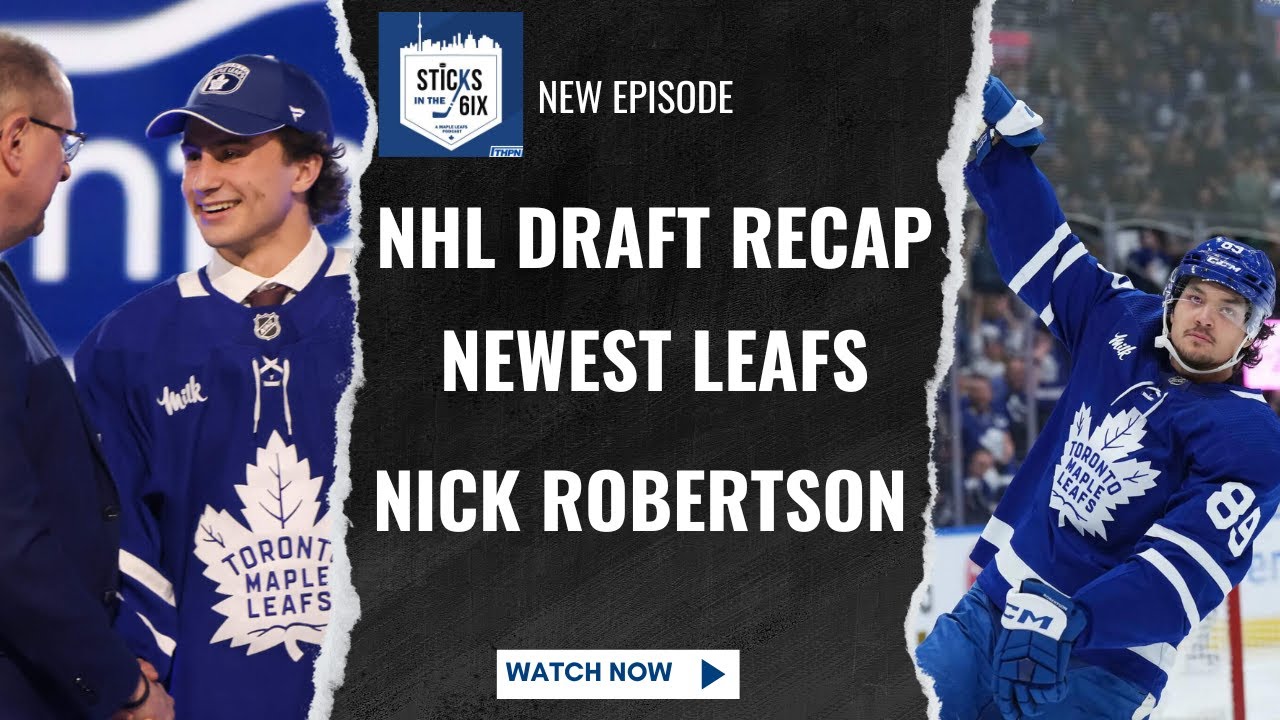 Ep. 165 - NHL Draft Recap, the Newest Leafs & Nick Robertson - YouTube