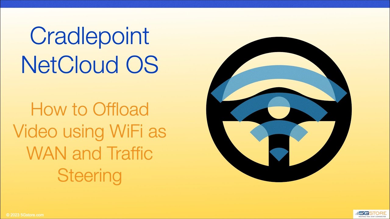 Cradlepoint NetCloud OS - How to Offload Video using WiFi as WAN and Traffic Steering - YouTube