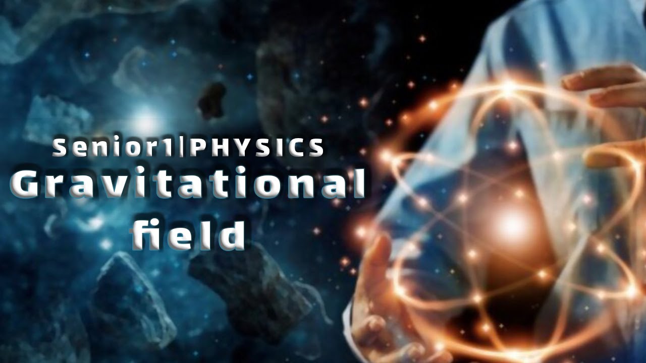 Physics | Senior 1 | Second term 2022 | Gravitational Field - YouTube