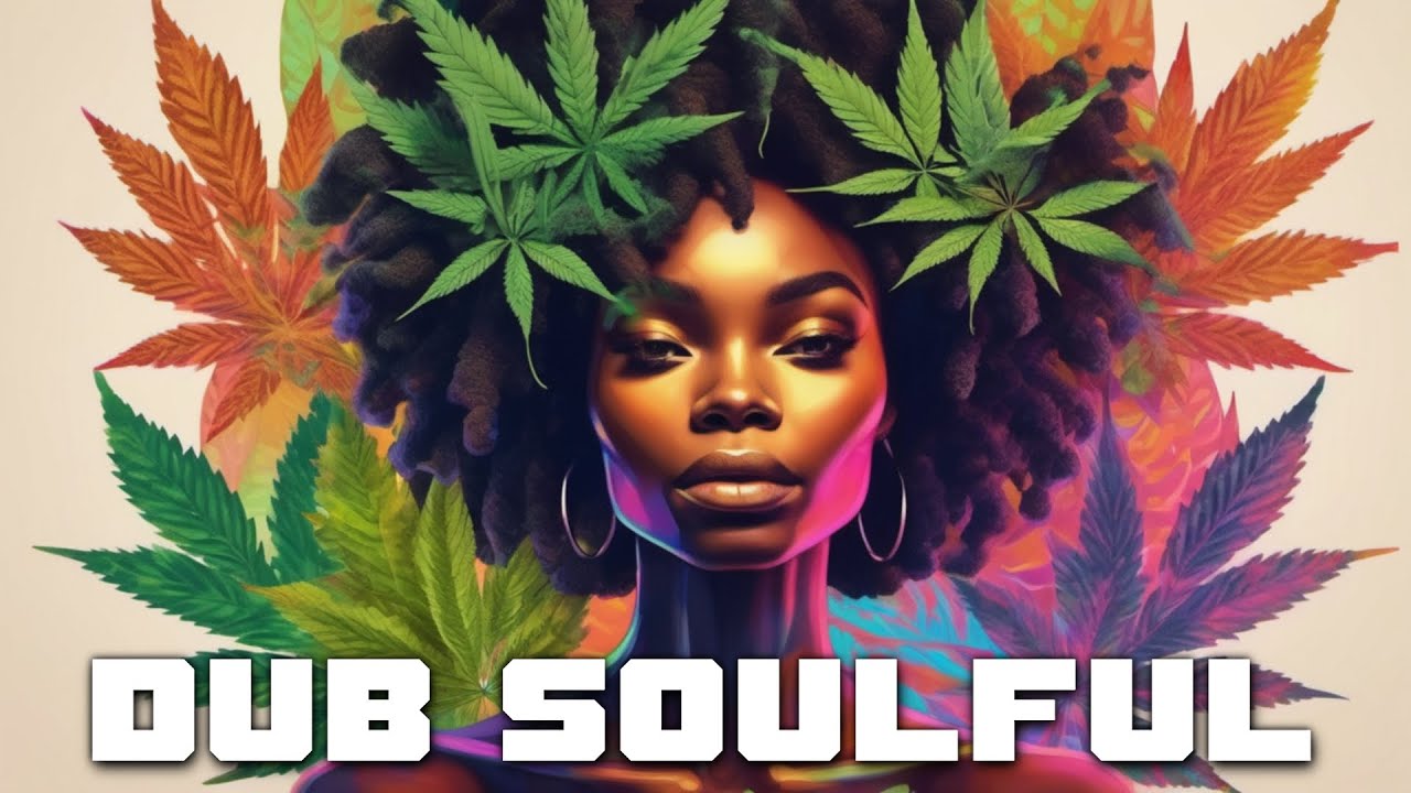 Dub Soulful Music Selection For Real Deep Relaxing State Of Mind | Dope Weed Marijuana - YouTube