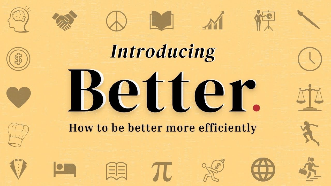 Introducing "Better" | How To Be Better More Efficiently - YouTube