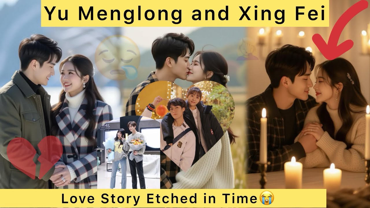 YU MENGLONG AND XING FEI : A LOVE STORY ETCHED IN TIME 🤯 - YouTube