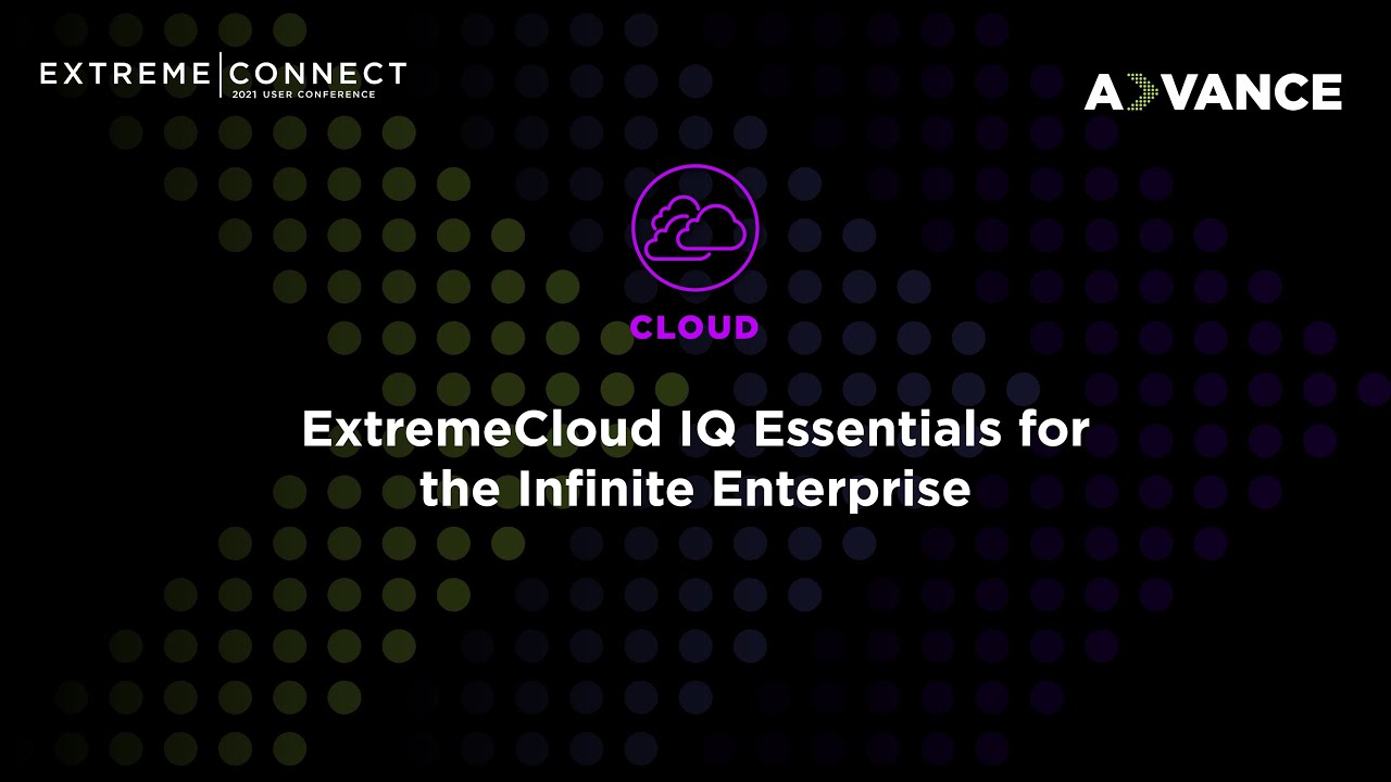 ExtremeCloud IQ Essentials for the Infinite Enterprise - YouTube