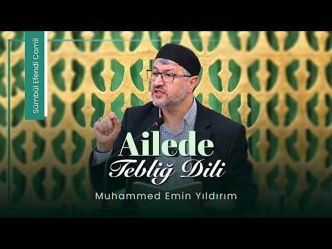 Ailede Tebliğ Dili - Muhammed Emin Yıldırım | Sümbül Efendi Camii