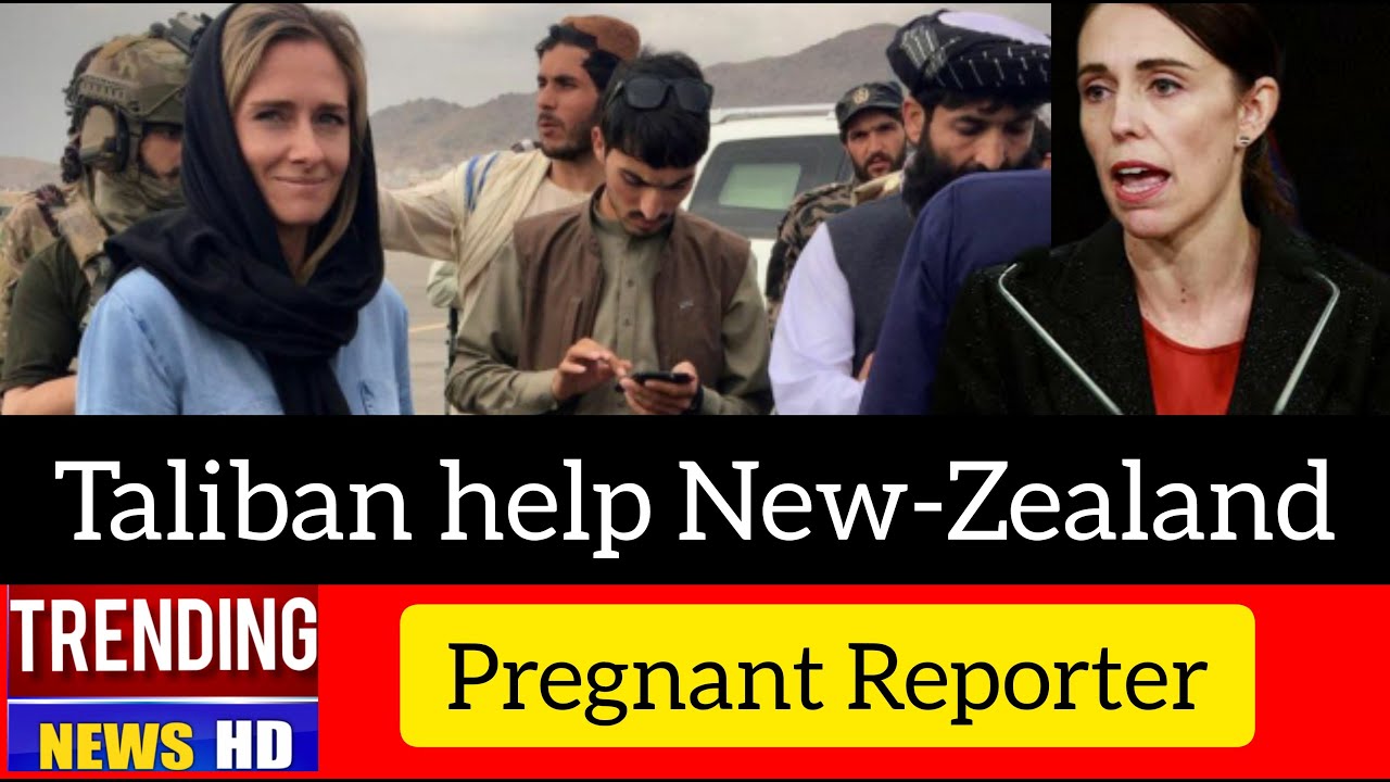Taliban help New-Zealand pregnant Reporter #talibanhelp # ...