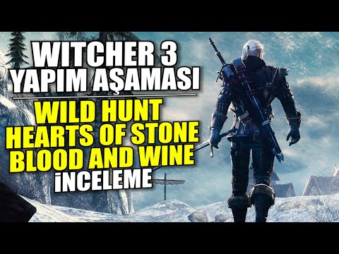 WITCHER 3 TÜRKÇE İNCELEME: YAPIM AŞAMASI, WILD HUNT, HEARTS OF STONE, BLOOD AND WINE İNCELEME!