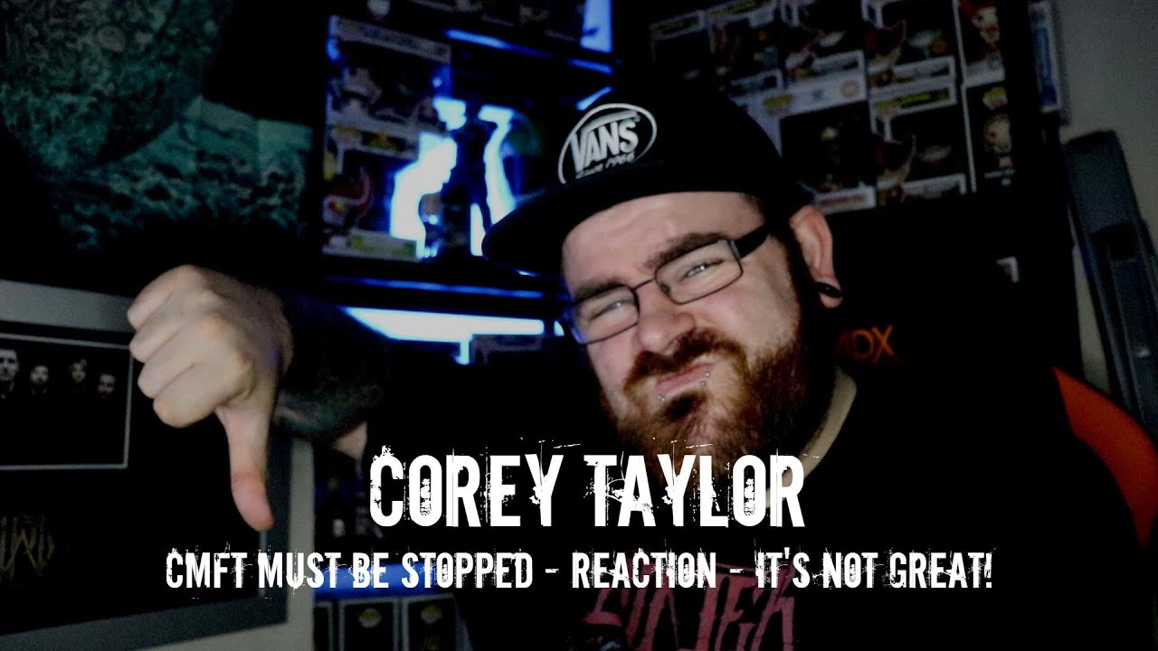 COREY TAYLOR - CMFT MUST BE STOPPED - REACTION - YouTube