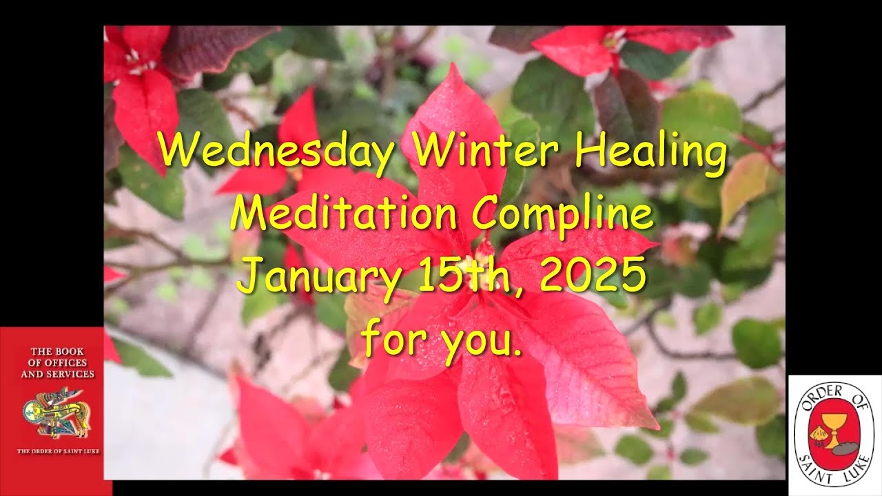 Wednesday Winter Healing Meditation Compline January 15, 2025 Order of ...