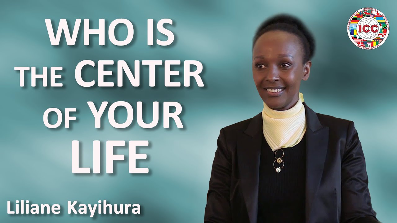 Who is the Center of Your Life? - Liliane Kayihura - YouTube
