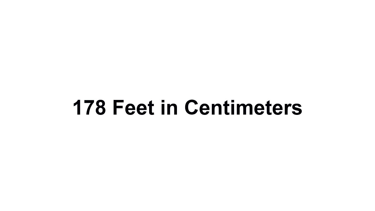 178 feet in cm? How to Convert 178 Feet(ft) in Centimeters(cm)? - YouTube