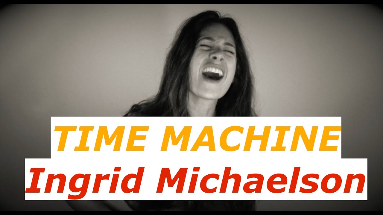 Time Machine - Ingrid Michaelson (Cover) - YouTube