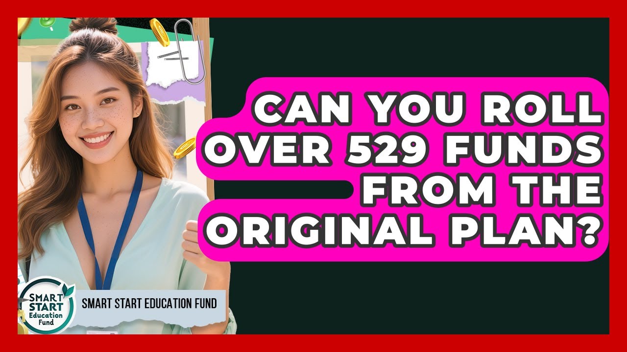 Can You Roll Over 529 Funds From The Original Plan? - Smart Start ...