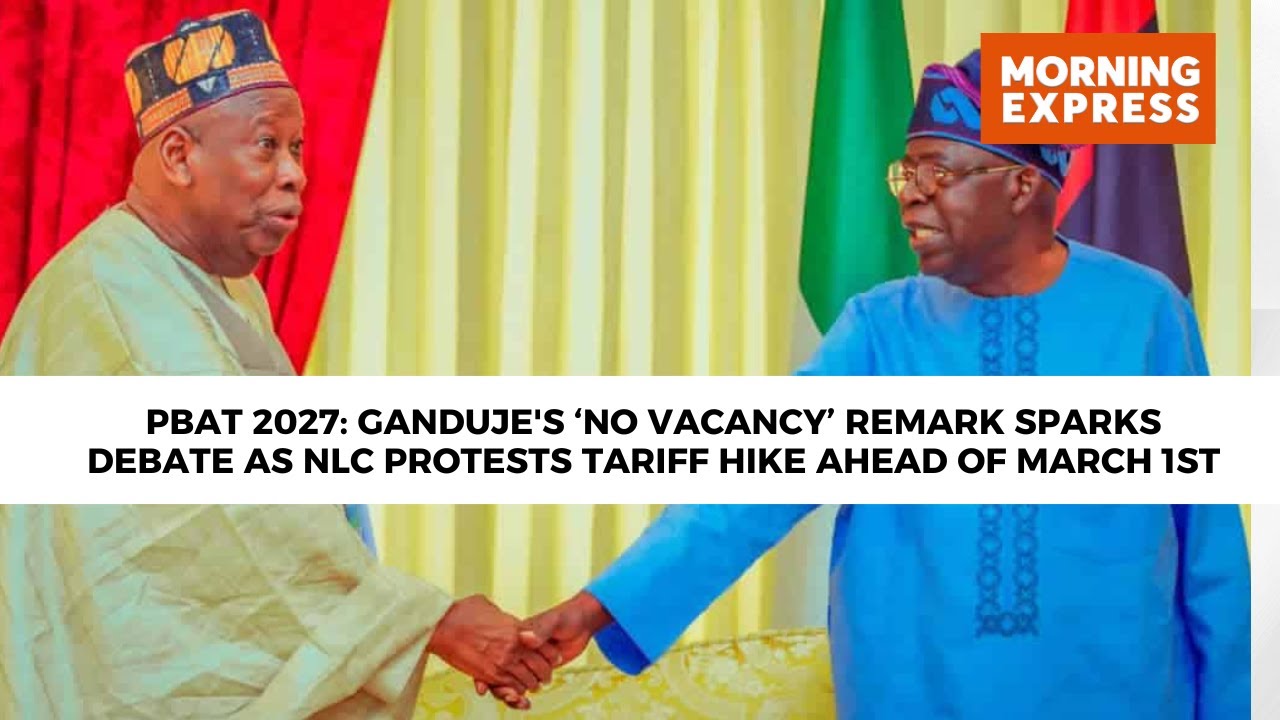 PBAT 2027: Ganduje's ‘No Vacancy’ remark sparks debate as NLC protests ...