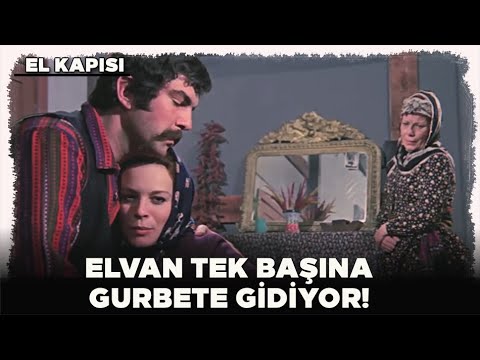 El Kapısı Türk Filmi | Elvan, Tek Başına Gurbete Gidiyor!